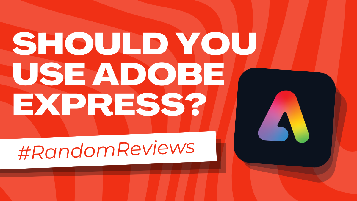 Random Reviews: Should You Be Using Adobe Express? - RANDOM